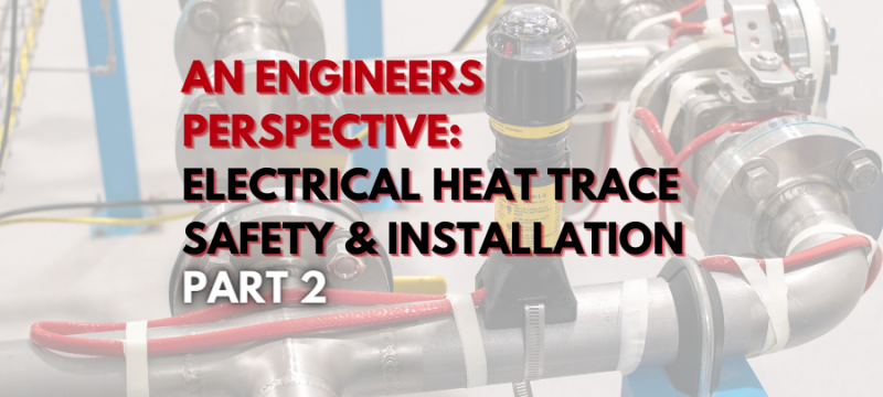An Engineers Perspective: Electrical Heat Trace Safety & Installation ...